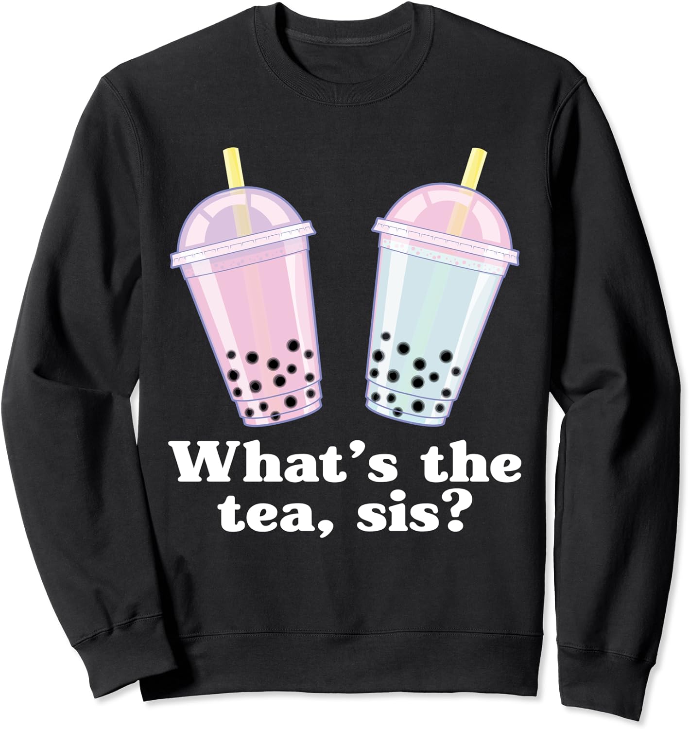 What's The Tea Sis Bubble Tea Gossip Milk Tea Tapioca Sweatshirt | Buy ...
