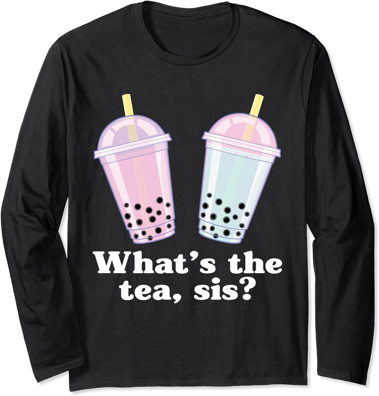 What's The Tea Sis Bubble Tea Gossip Milk Tea Tapioca Long Sleeve T ...