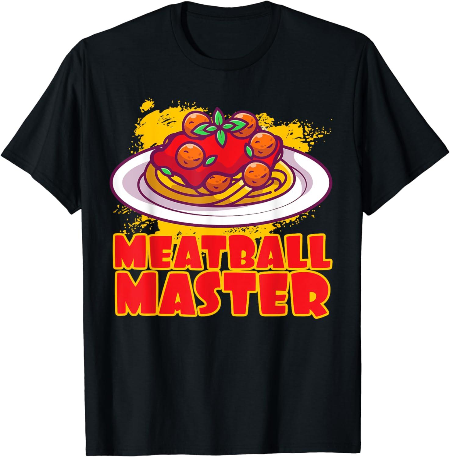 Meatball Master Pasta Food Spaghetti Meatballs Tomato Sauce T-Shirt ...