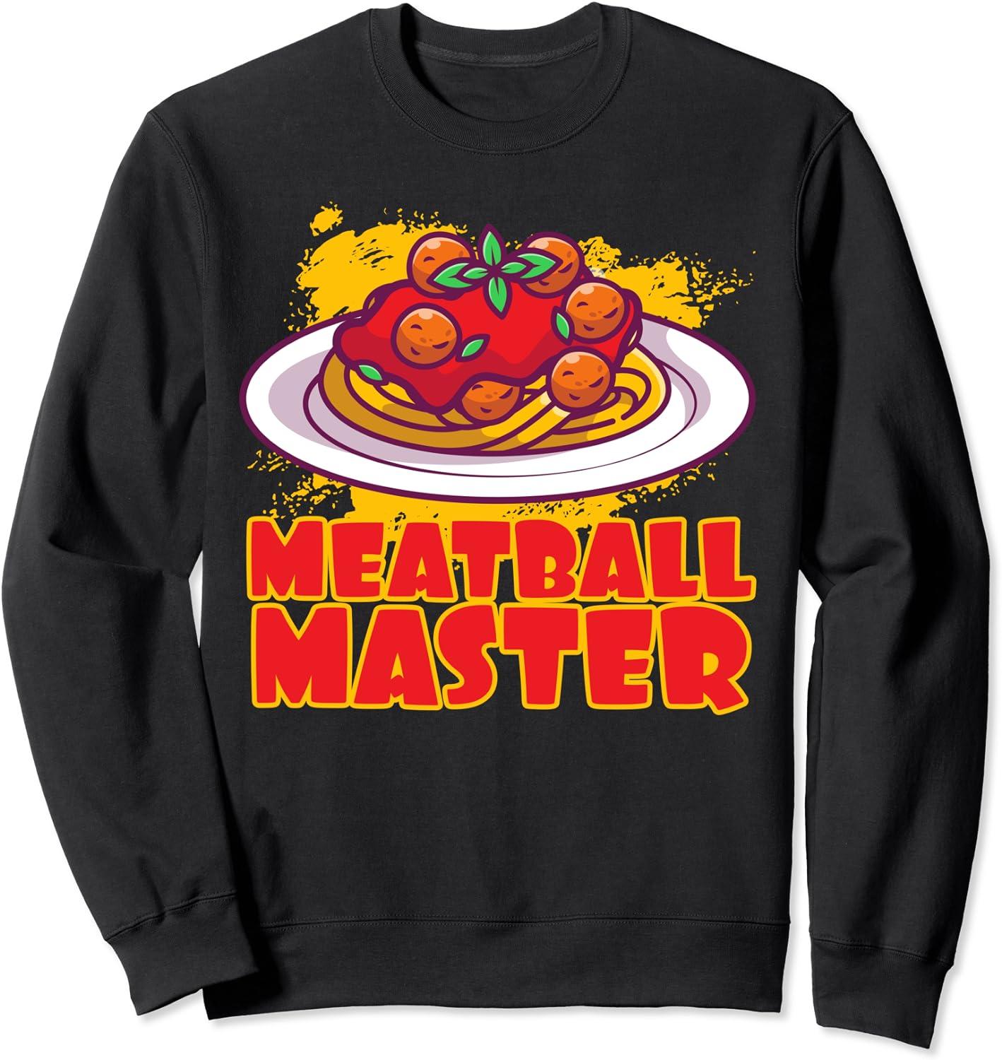 Meatball Master Pasta Food Spaghetti Meatballs Tomato Sauce Sweatshirt ...