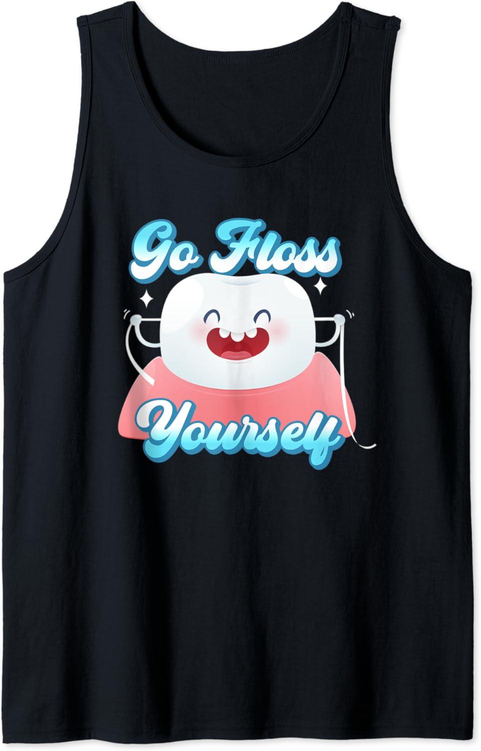 Funny Dental Floss Tank Top | Go Floss Yourself | Ideal for ...